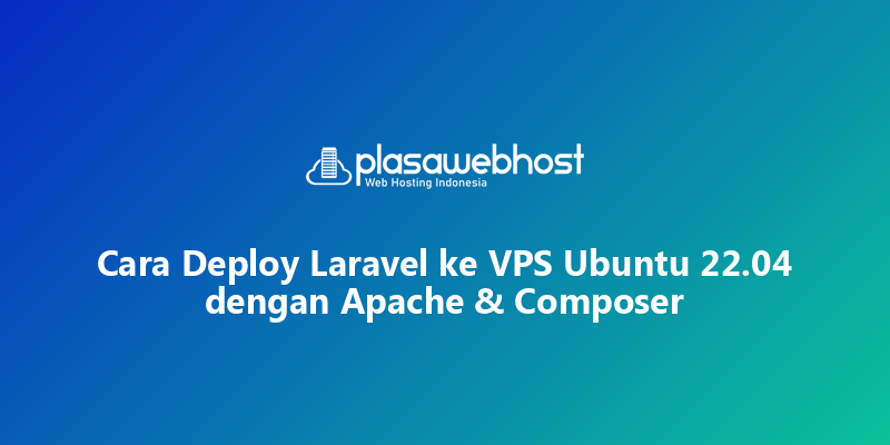Cara Deploy Laravel ke VPS Ubuntu 22.04 dengan Apache & Composer