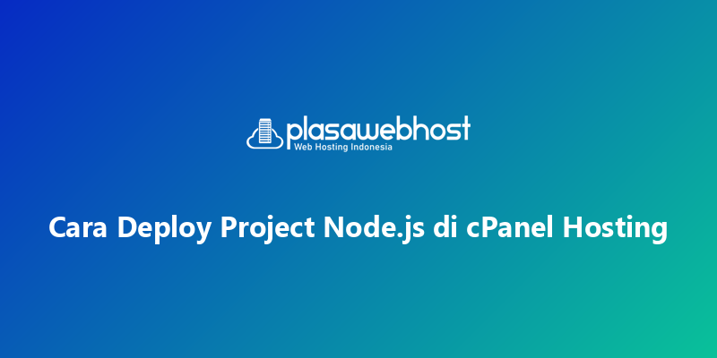 Cara Deploy Project Node.js di cPanel Hosting