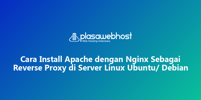 Cara Install Apache dengan Nginx Sebagai Reverse Proxy di Server Linux Ubuntu/ Debian