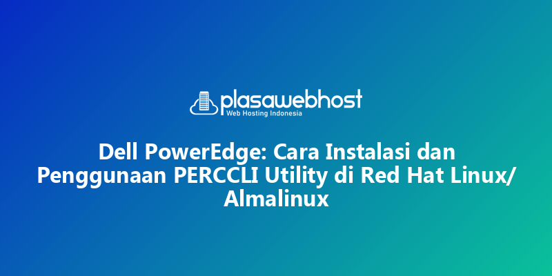 Dell PowerEdge: Cara Instalasi dan Penggunaan PERCCLI Utility di Red ...